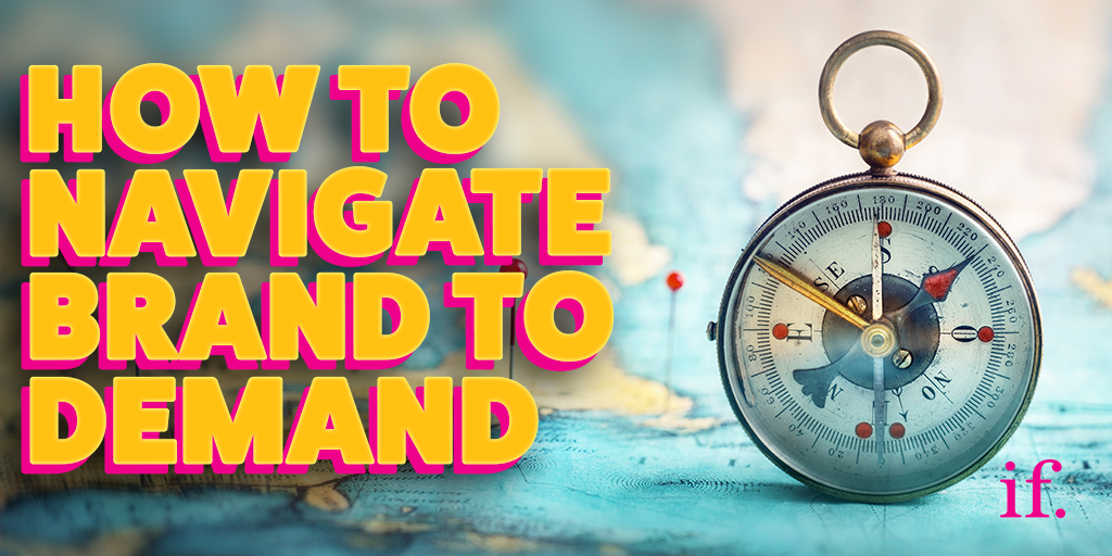 How to Navigate Brand to Demand | Immediate Future